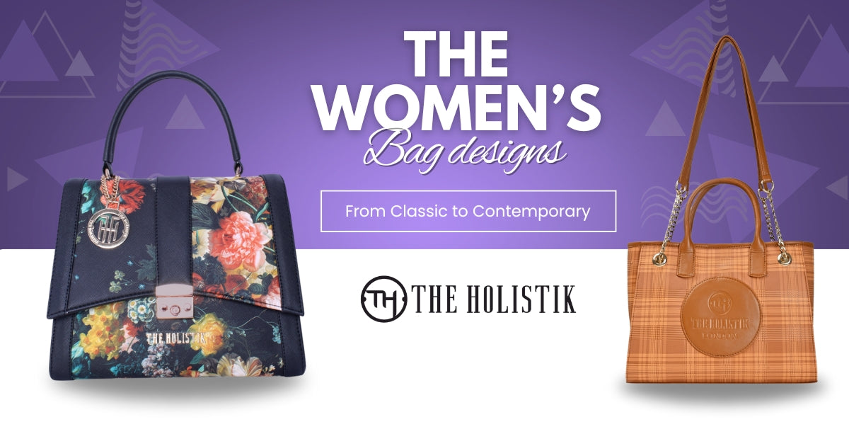 The Women’s Bag Designs: From Classic to Contemporary – THE HOLISTIK